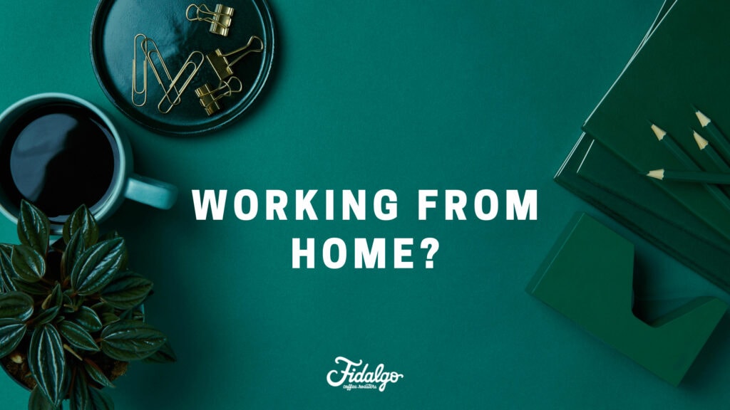 Working From Home? • Fidalgo Coffee